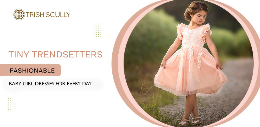 Tiny Trendsetters: Fashionable Baby Girl Dresses for Every Day