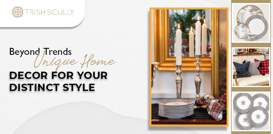 Beyond Trends: Unique Home Decor for Your Distinct Style