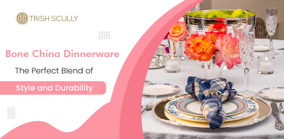 Bone China Dinnerware: The Perfect Blend of Style and Durability
