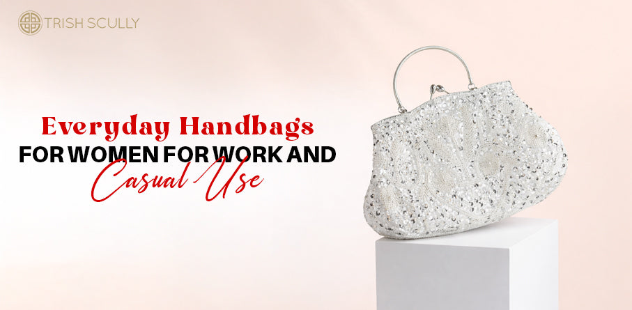Everyday Handbags for Women for Work and Casual Use